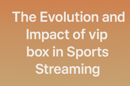 The Evolution and Impact of vip box in Sports Streaming - The Southern ...